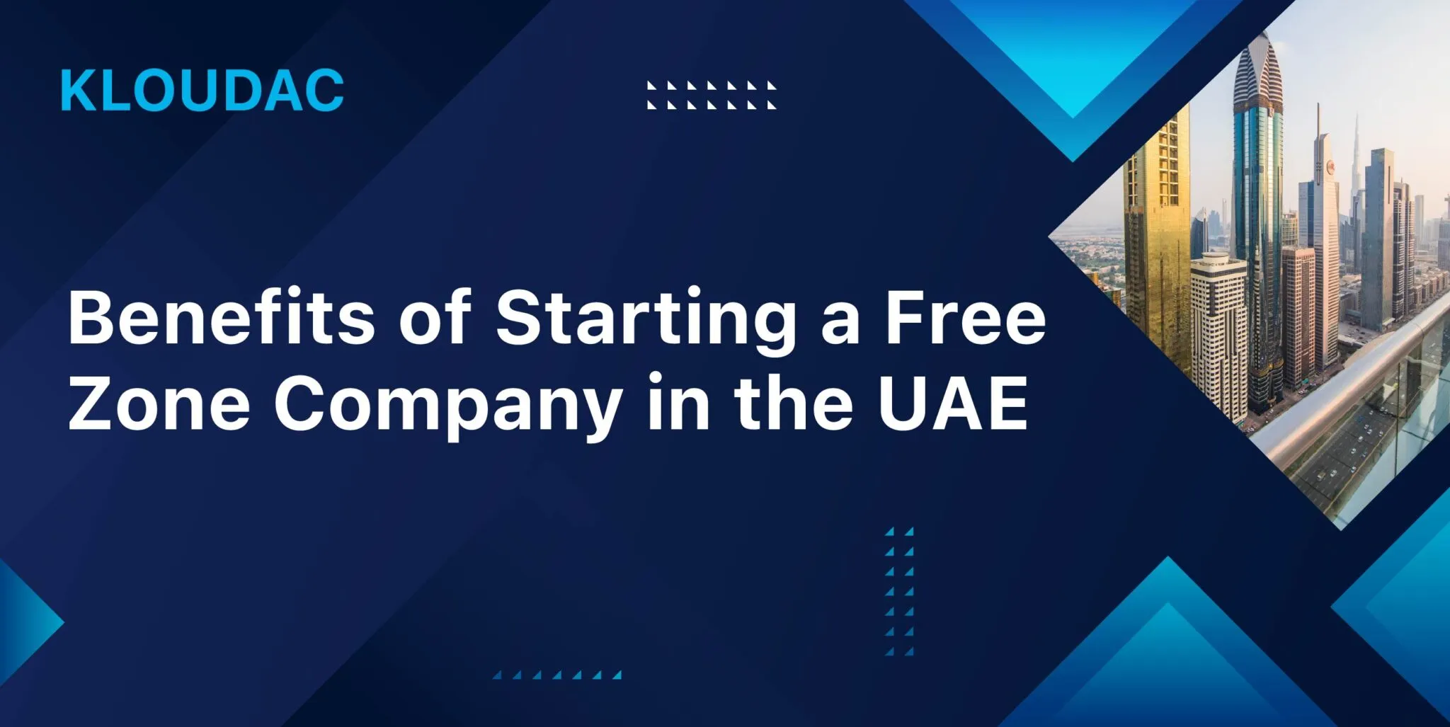 Benefits of Starting a Free Zone Company in the UAE - KLOUDAC