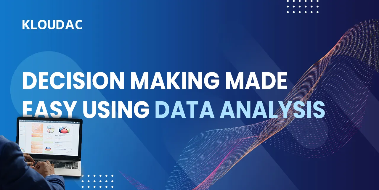 Decision making made easy using data analysis - KLOUDAC