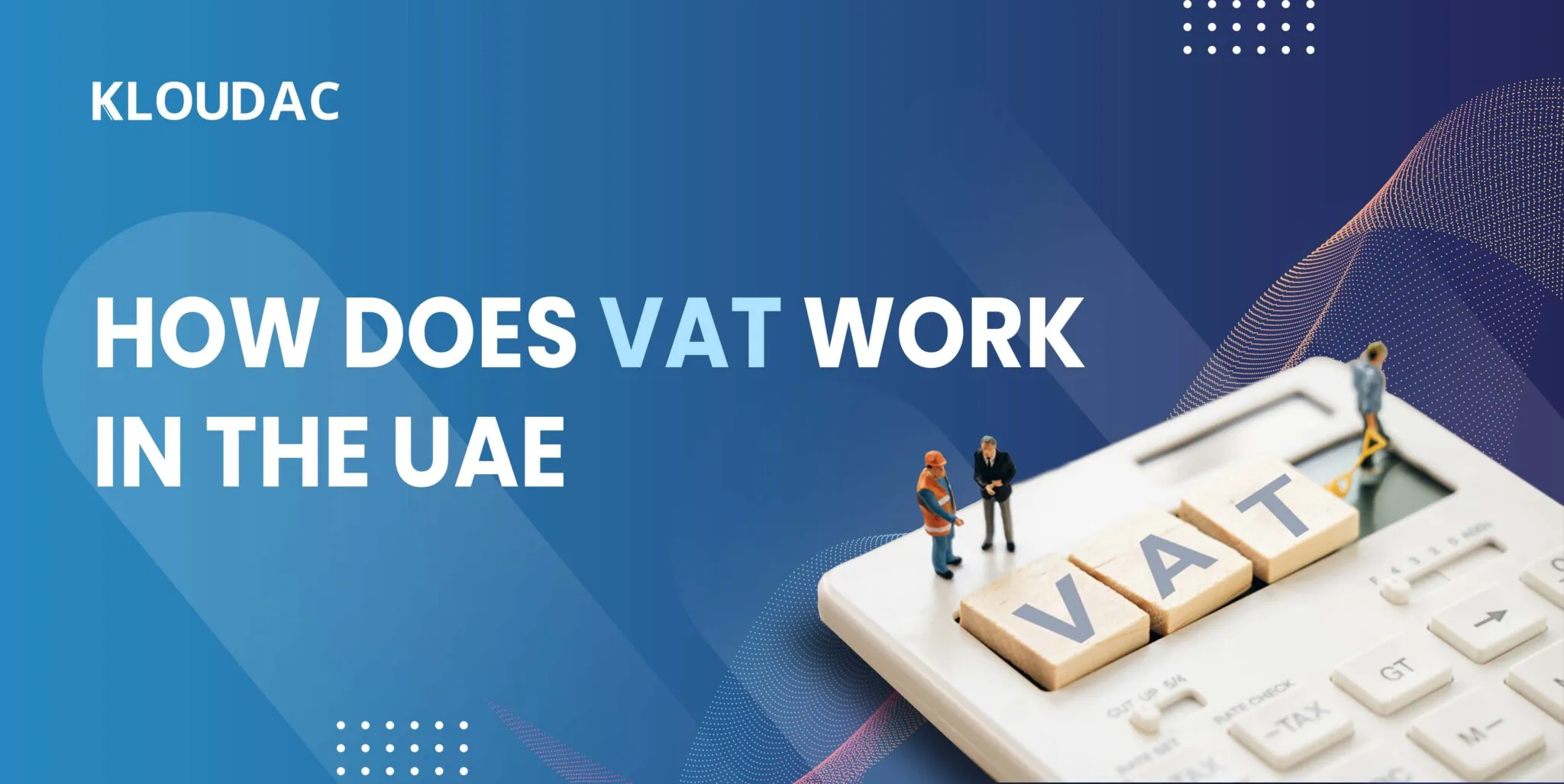 How does VAT work in the UAE? - KLOUDAC