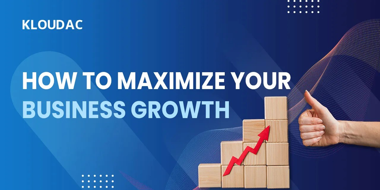 How to maximize your business growth - KLOUDAC