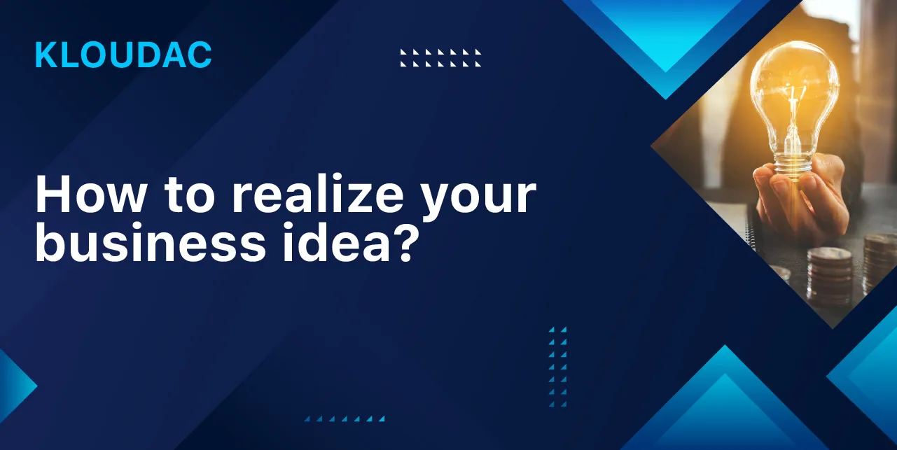 How to realize your business idea? - KLOUDAC
