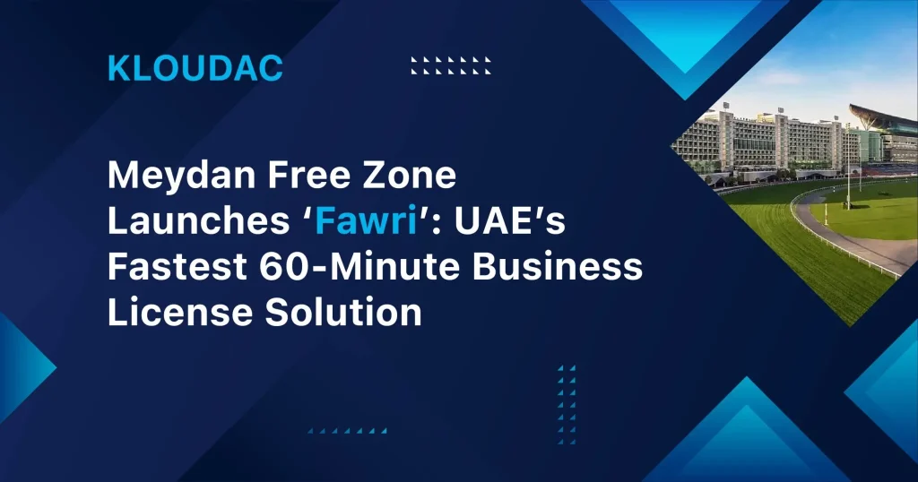 Meydan Free Zone Launches ‘Fawri’: UAE’s Fastest 60-Minute Business ...