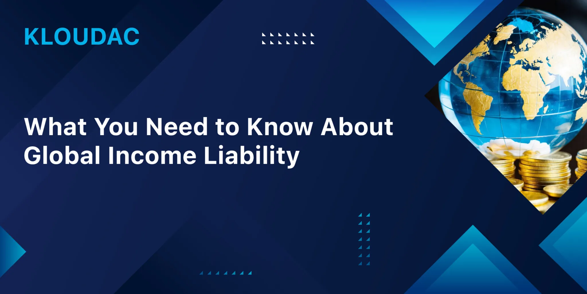 What You Need to Know About Global Income Liability - KLOUDAC