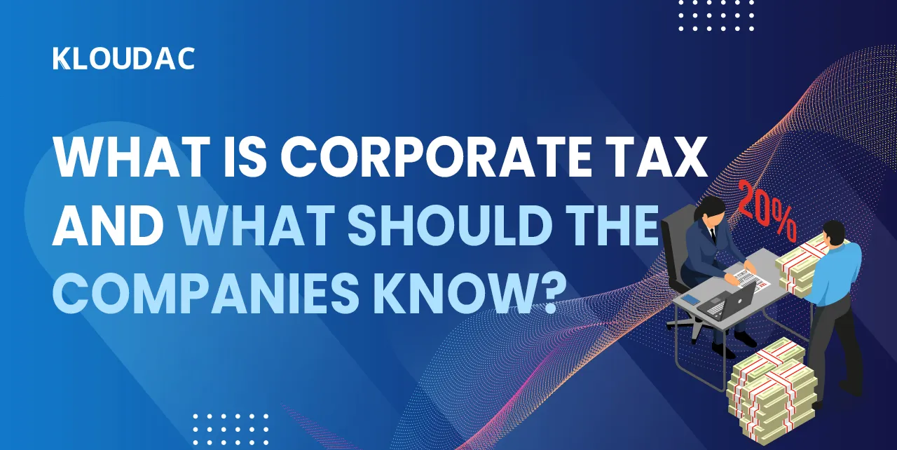 What is Corporate Tax and what should the companies know? - KLOUDAC