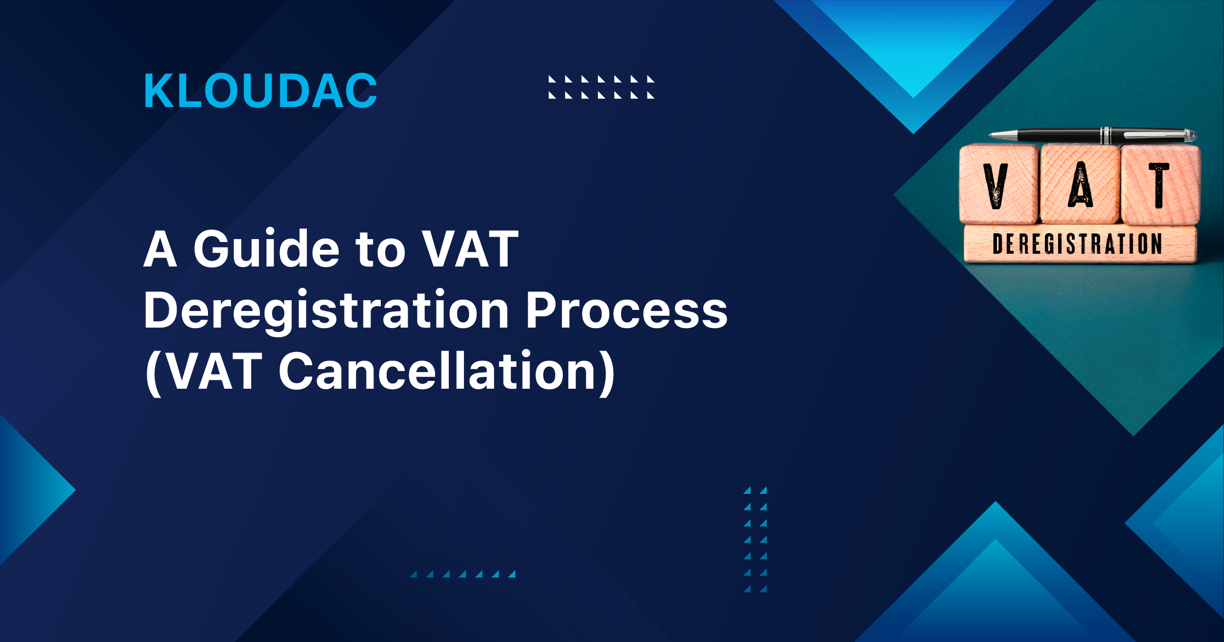 A Guide to VAT Deregistration Process (VAT Cancellation) - Kloudac